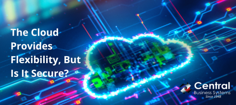 The Cloud Provides Flexibility, But Is It Secure?